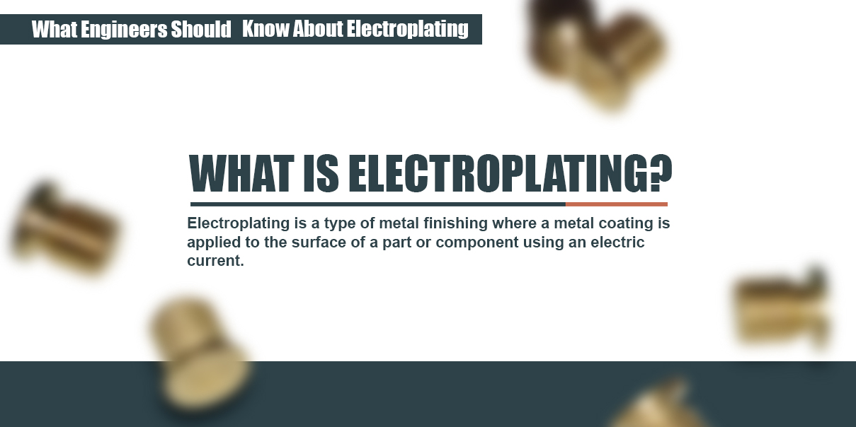 Things Engineers Should Know About Electroplating
